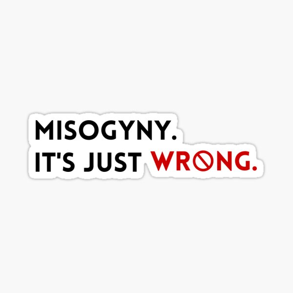 "Mysogyny Its Just Wrong" Sticker by TropiQCoast | Redbubble