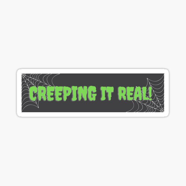 "Creeping it real!" Sticker by CosmicOddities | Redbubble