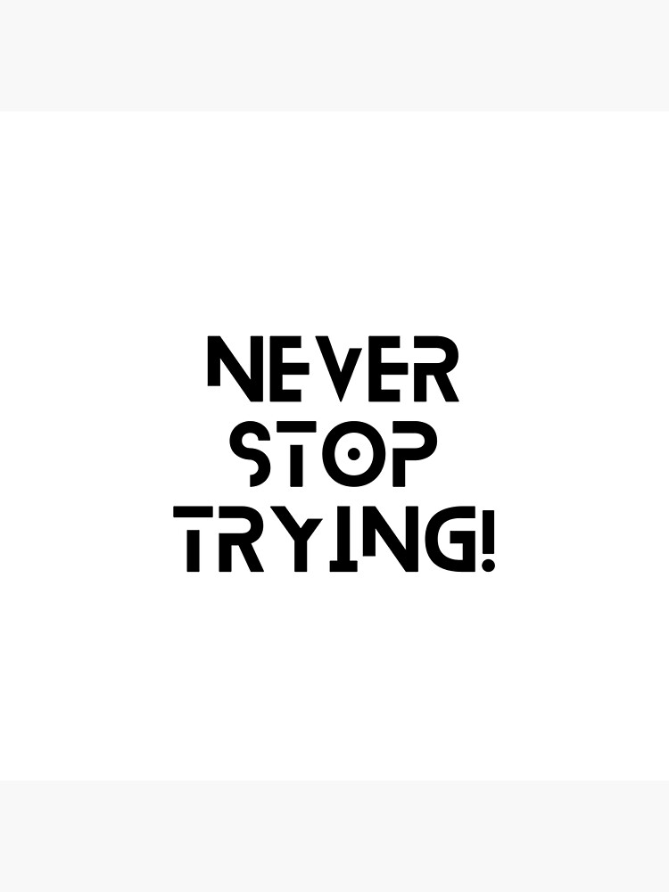 "Never Stop Trying" Poster for Sale by wintklc | Redbubble