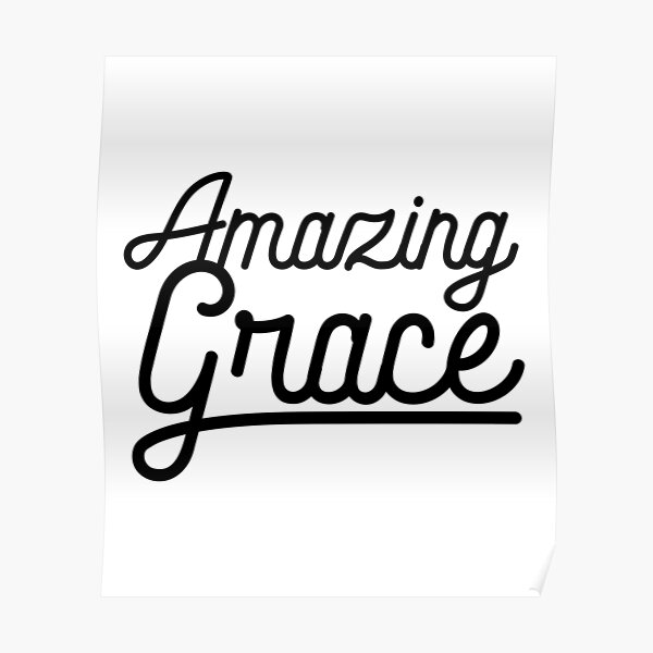 Amazing Grace Posters | Redbubble