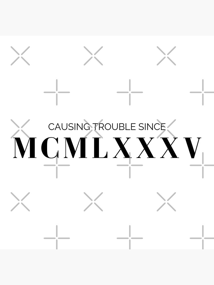 "Causing trouble since 1985 (black letters) " Poster for Sale by my ...