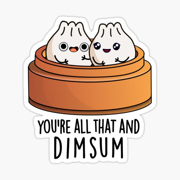 "You're All That And Dimsum Funny Food Puns " Sticker for Sale by ...