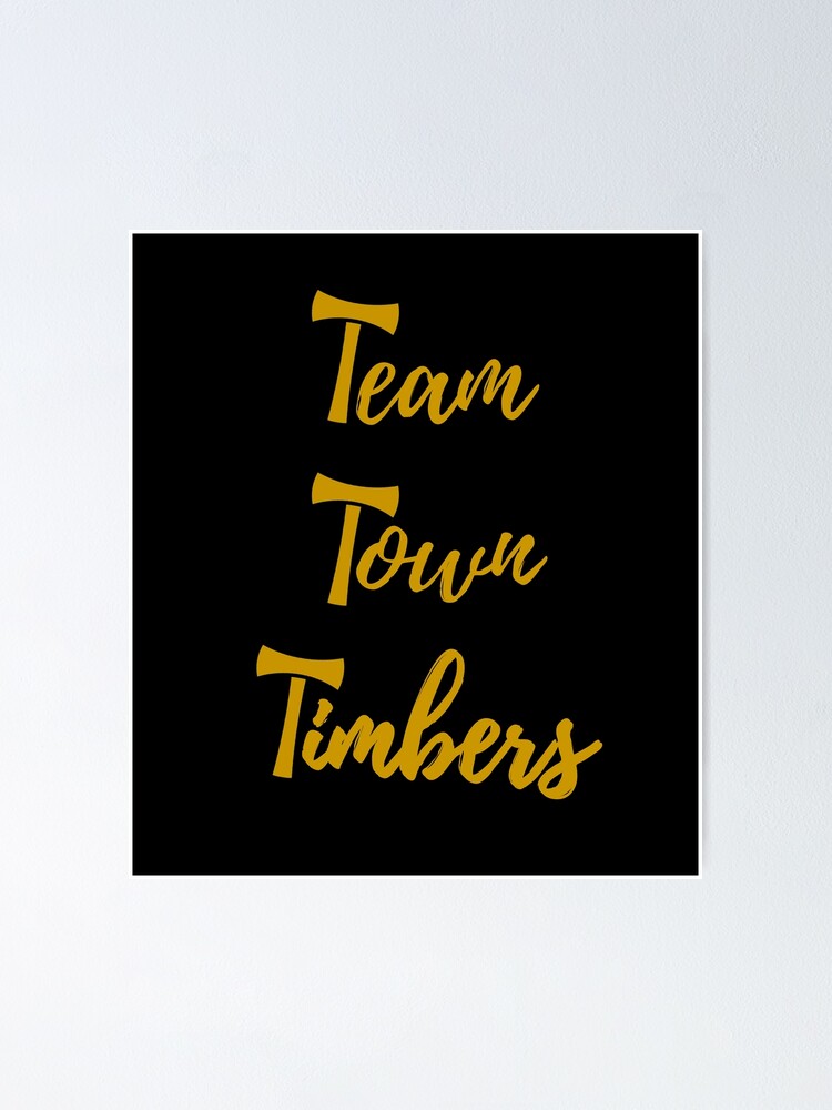 "Team Town Timbers, Portland Timbers Motto centered black" Poster by ...
