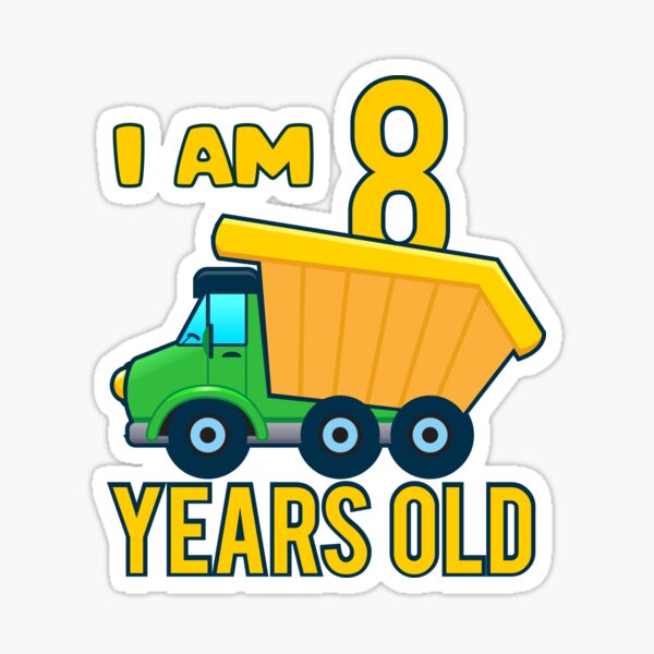 "I Am 8 Years Old Dump Truck" Sticker for Sale by TheCrazyBear | Redbubble