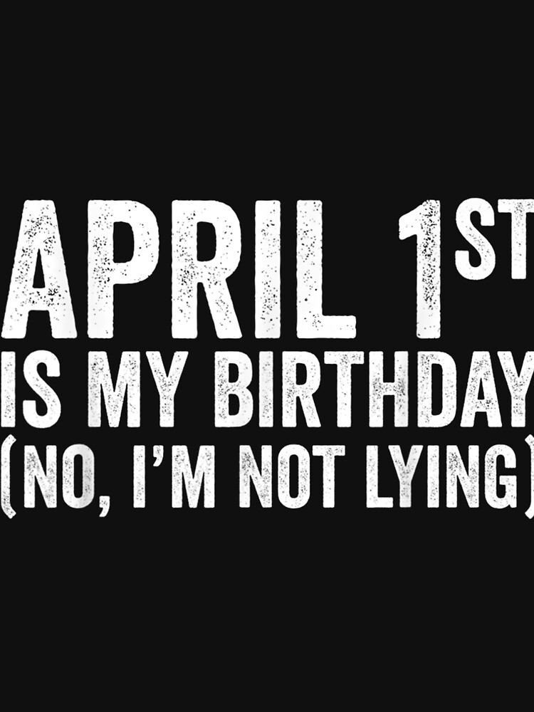 "April 1st Birthday - April Fools Day Funny Anniversary" T-shirt by ...