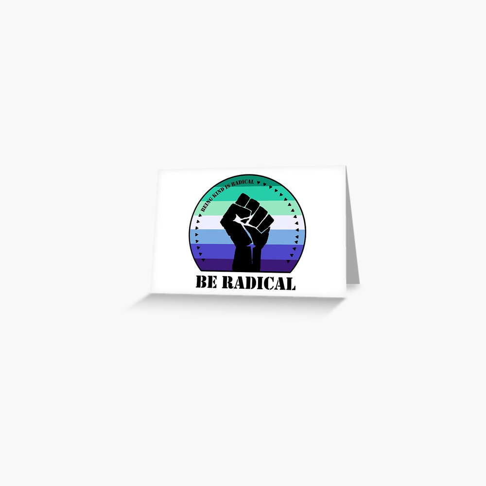 "Being Kind is Radical. Be Radical. (Gay Men Pride Flag)" Greeting Card ...