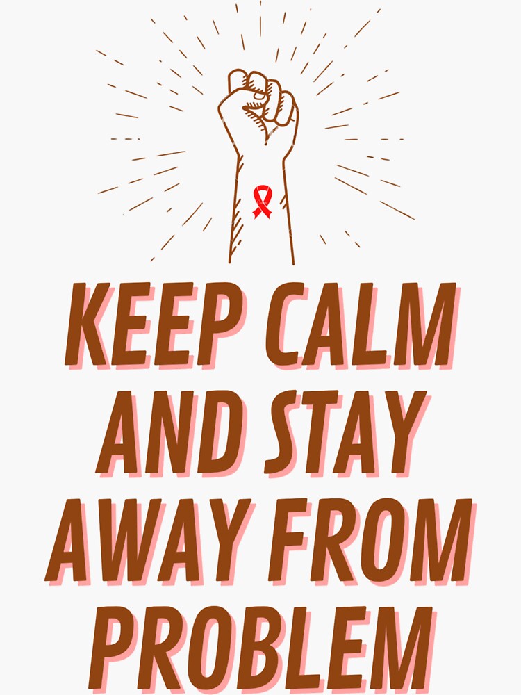 "Keep calm and stay away from problem" Sticker by NISSOSTORE | Redbubble