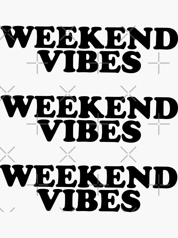 "WEEKEND VIBES" Sticker by MadEDesigns | Redbubble