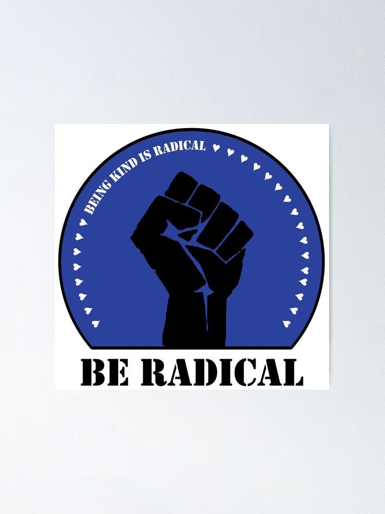 "Being Kind is Radical. Be Radical. (Blue)" Poster for Sale by ...
