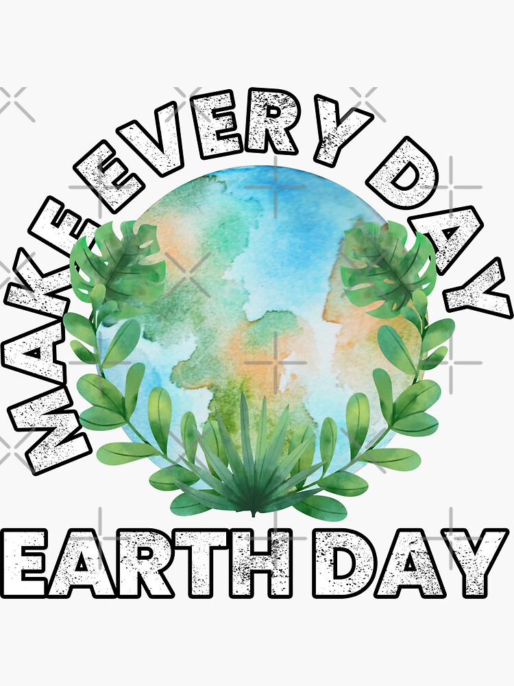 "Make Every Day Earth Day, Earth Day Idea" Sticker by FNStuff | Redbubble