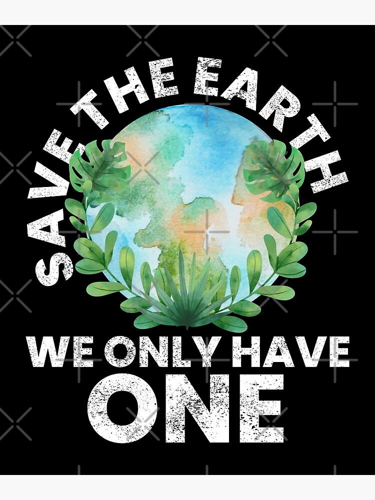 "We Only Have One, Earth Day Idea" Poster for Sale by FNStuff | Redbubble