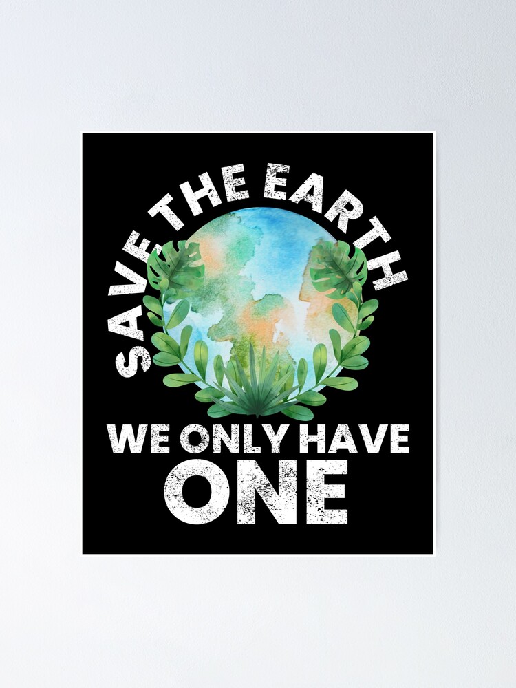 "We Only Have One, Earth Day Idea" Poster for Sale by FNStuff | Redbubble