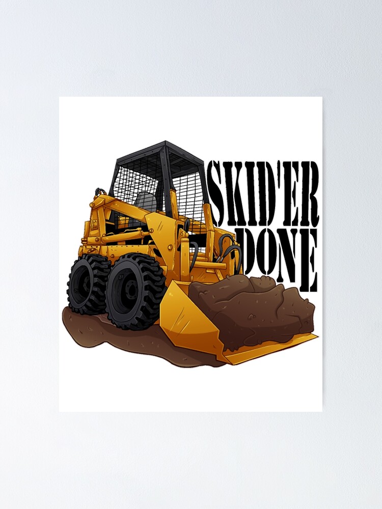 "Skid'er Done Skid Steer" Poster for Sale by HillaryUbald | Redbubble