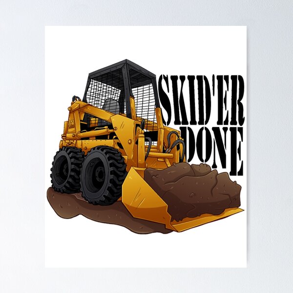 "Skid'er Done Skid Steer" Poster for Sale by HillaryUbald | Redbubble