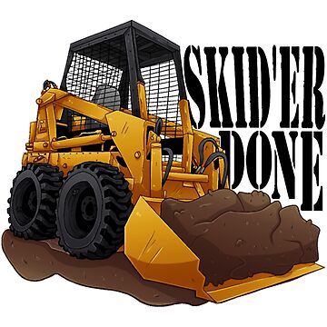 "Skid'er Done Skid Steer" Poster for Sale by HillaryUbald | Redbubble