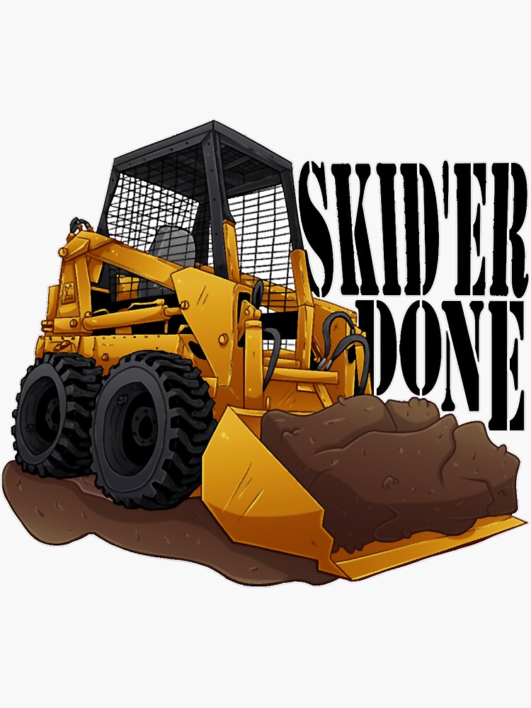 "Skid'er Done Skid Steer" Sticker by HillaryUbald | Redbubble
