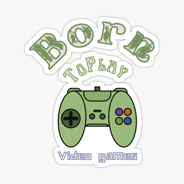 "Born To Play Video Games" Sticker by MrJbDesigner | Redbubble