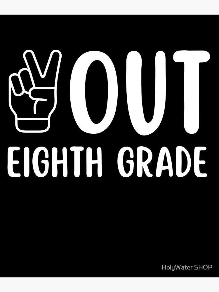"Peace Out Eighth Grade, Graduation" Poster for Sale by HolyWaterSHOP ...