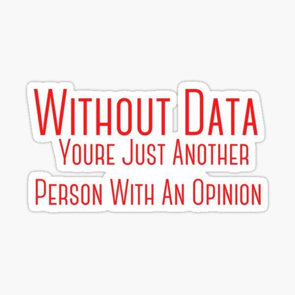 "Without Data Youre Just Another Person With An Opinion" Sticker for ...