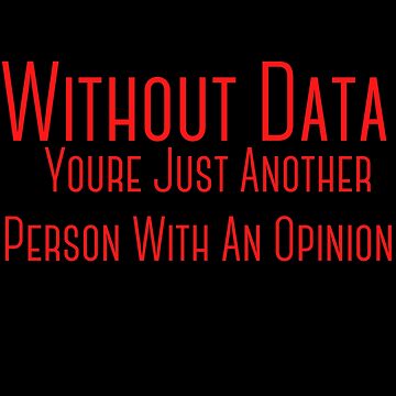 "Without Data Youre Just Another Person With An Opinion" Sticker for ...