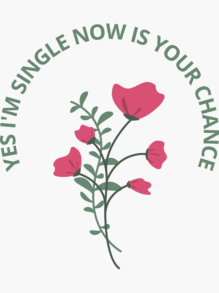 "Yes I'm Single Now Is Your Chance" Sticker by ABBOUstore | Redbubble
