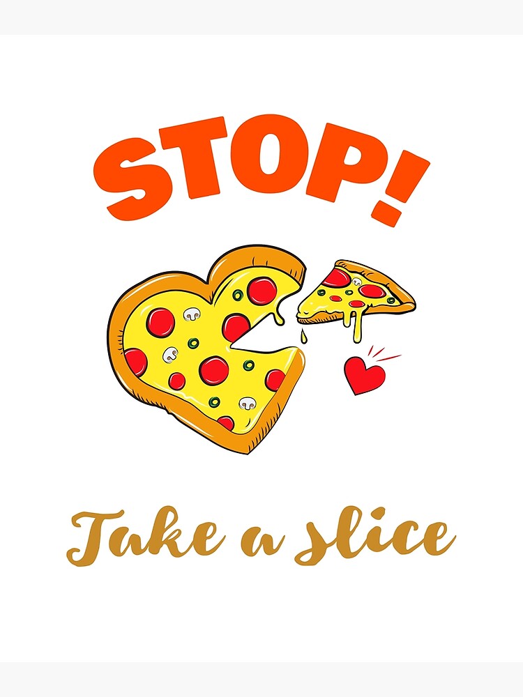 "Stop, grab a slice !" Poster for Sale by ChubbyAndHappy | Redbubble
