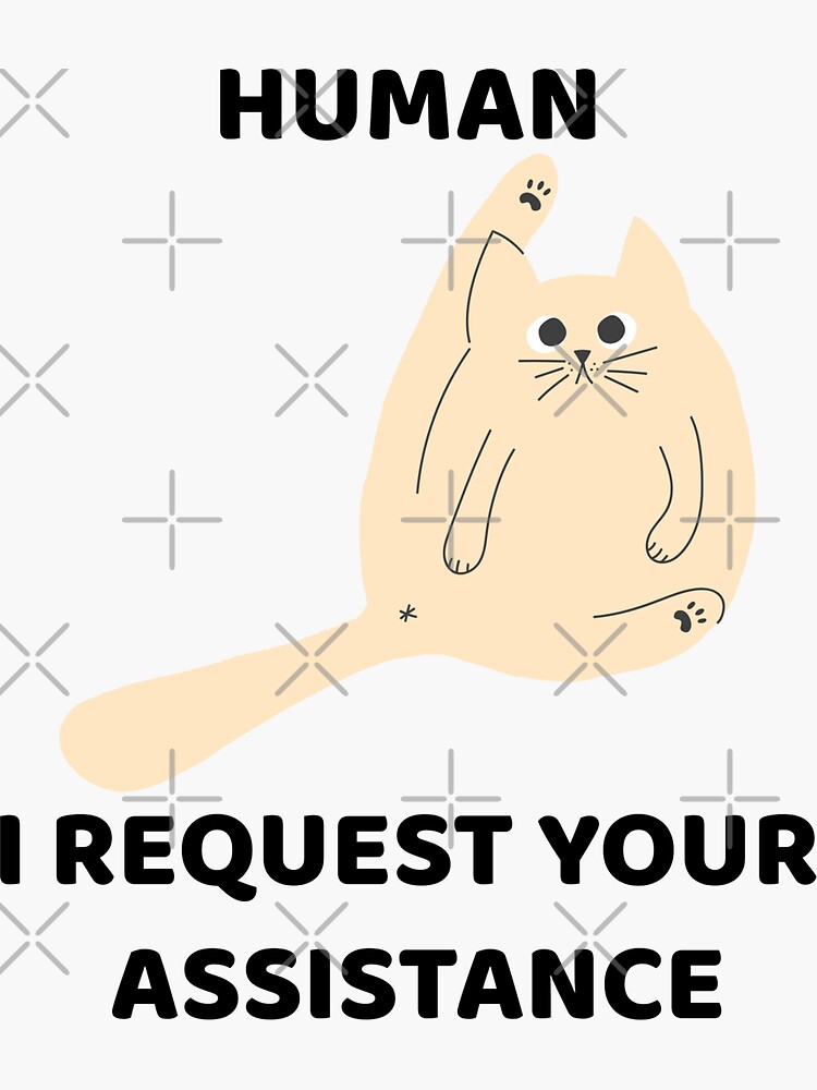 "Human I Request Your Assistance" Sticker by 519Creative | Redbubble