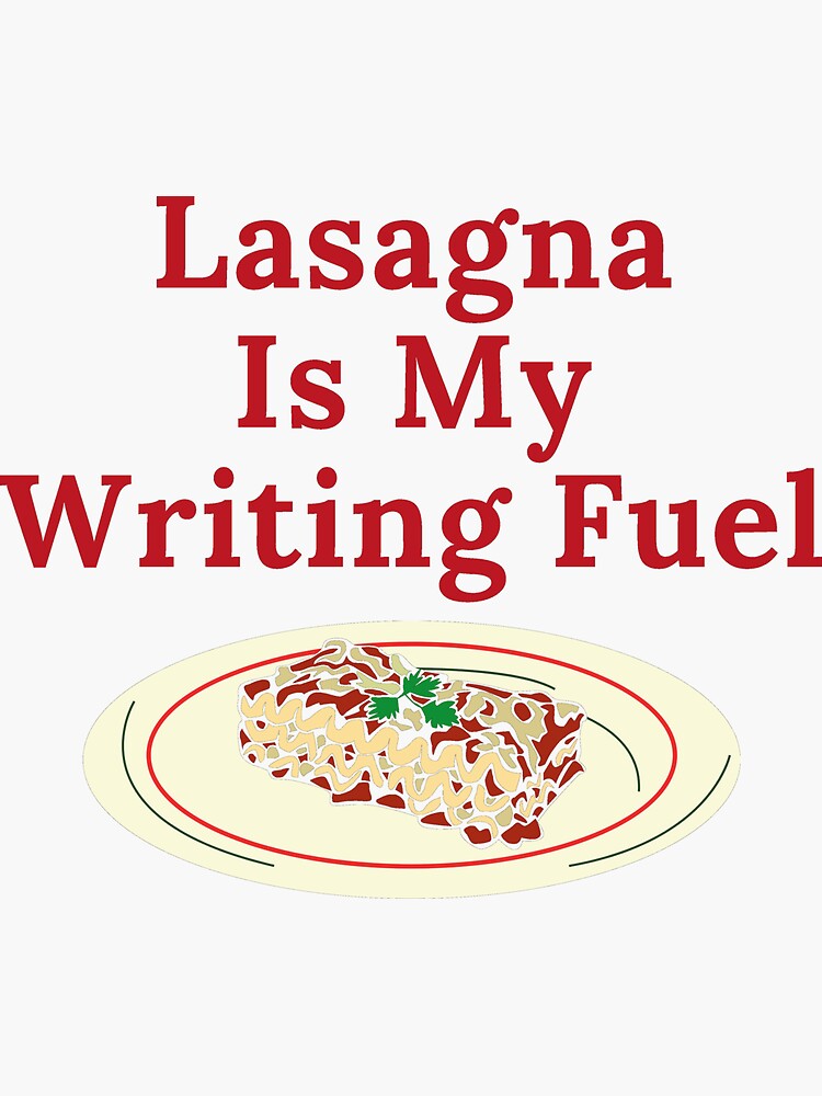"Lasagna Is My Writing Fuel" Sticker by TheKnightWriter | Redbubble