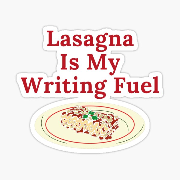 "Lasagna Is My Writing Fuel" Sticker by TheKnightWriter | Redbubble