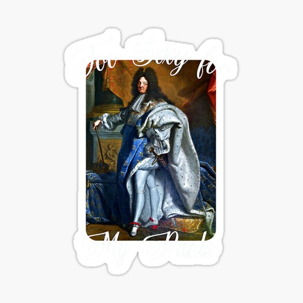 "King Louis XIV of France in Panty Hose, High Heels Too Sexy" Sticker ...