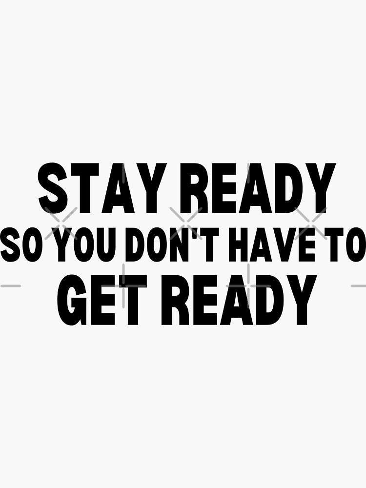 "Stay Ready Do You Don't Have To Get Ready Motivation Quote" Sticker ...