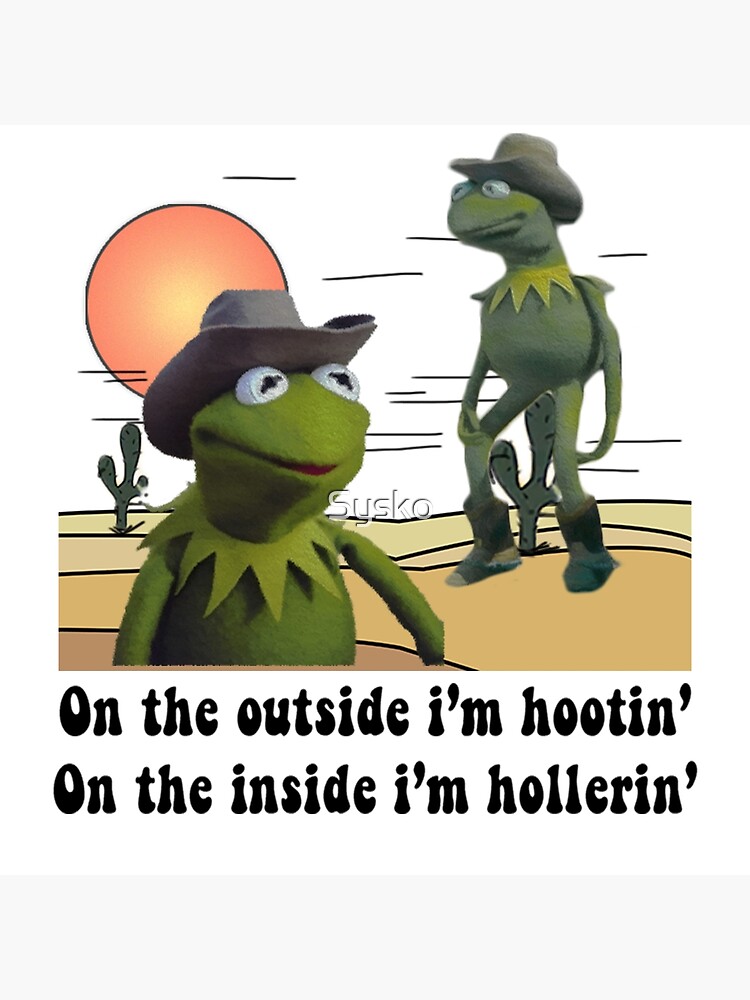 "On the outside i'm hootin on the inside i'm hollerin kermit cowboy ...