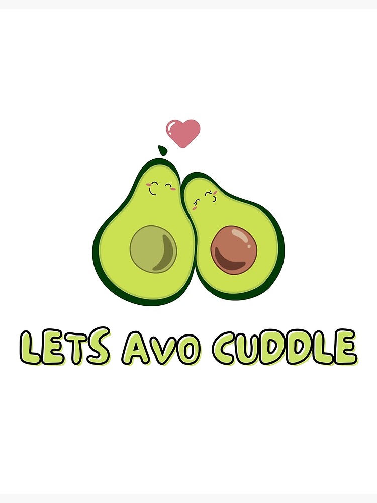 "Avocado - Lets avo cuddle" Poster by Havocadouk | Redbubble