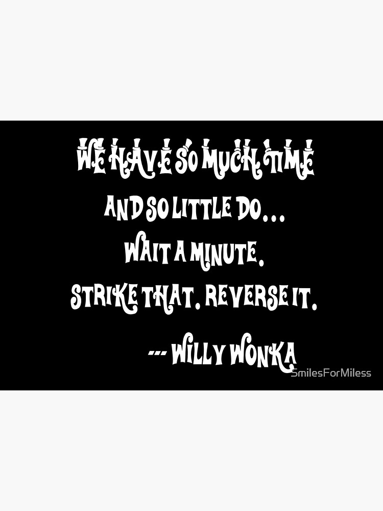 "We Have So Much Time And So Little To Do... Wait A Minute. Strike That ...