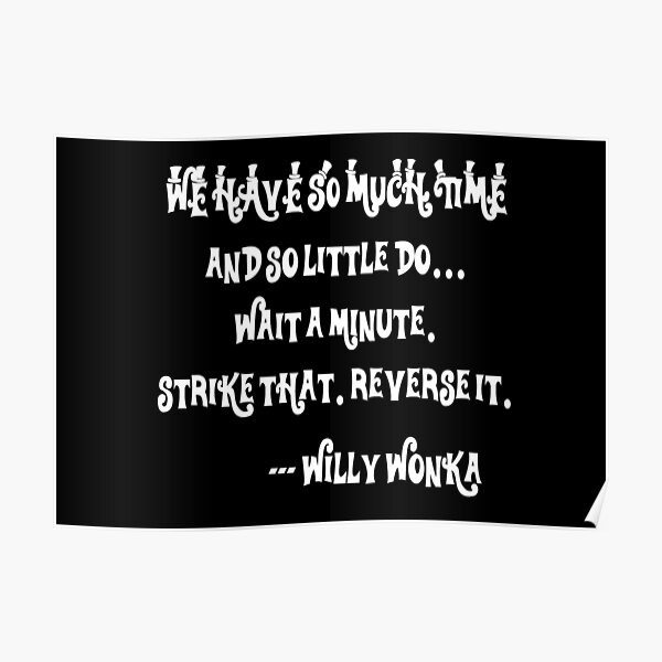 "We Have So Much Time And So Little To Do... Wait A Minute. Strike That ...