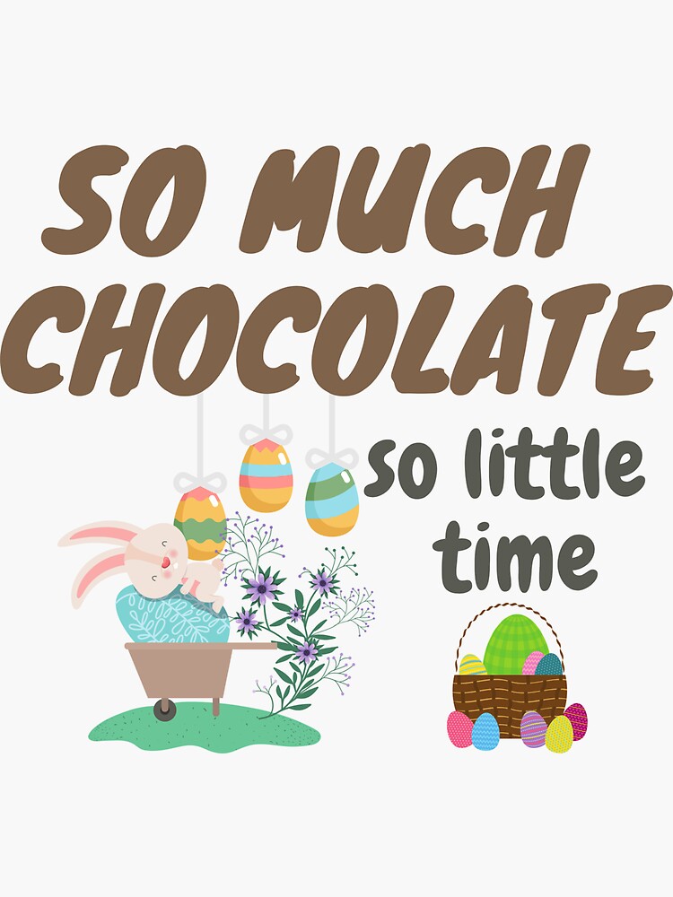 "So much chocolate, so little time." Sticker by LadyBee86 | Redbubble
