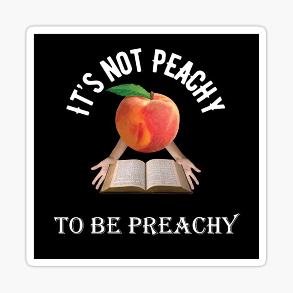 "It's not Peachy to be preachy, Preach Preaching Bossy Rude" Sticker by ...