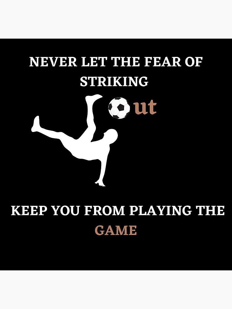 " never let the fear of striking out keep you from playing the game ...