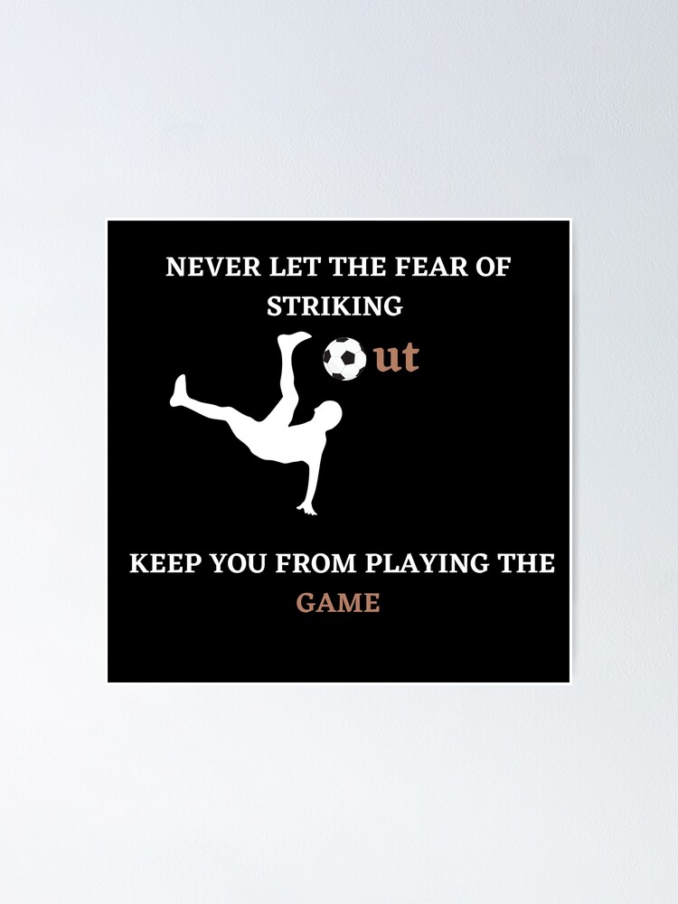 " never let the fear of striking out keep you from playing the game ...