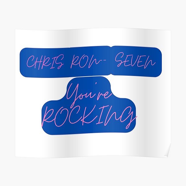 "Chris-Ron-Seven - You're Rocking" Poster for Sale by RalphDragons459 ...
