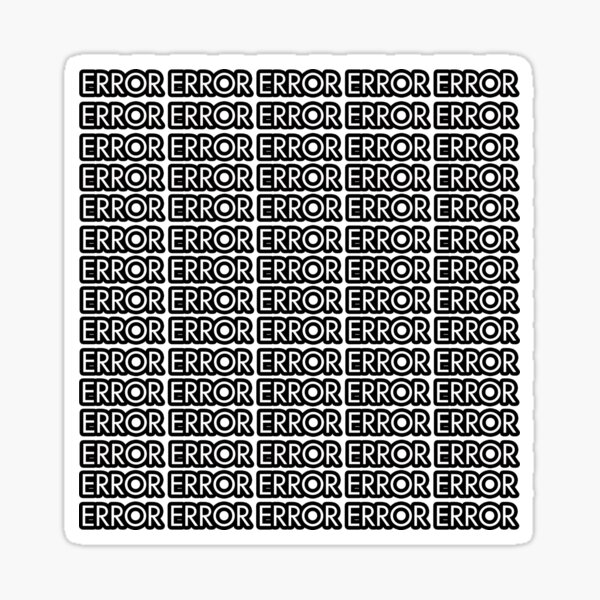 "ERROR!!!" Sticker by ItGoesOn | Redbubble