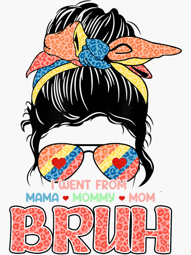 "Bun Bruh Mother's Mom Day Messy Mama Mommy" Sticker by joanneconnorjjq ...