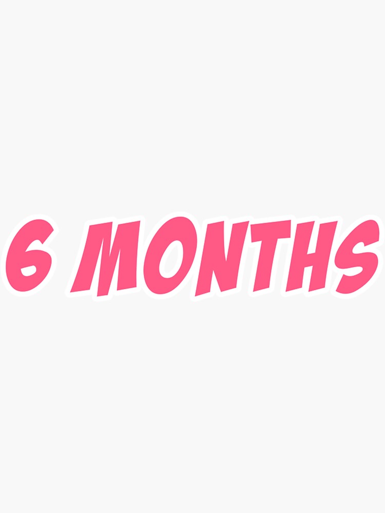 "6 Months" Sticker for Sale by YazminFisher | Redbubble