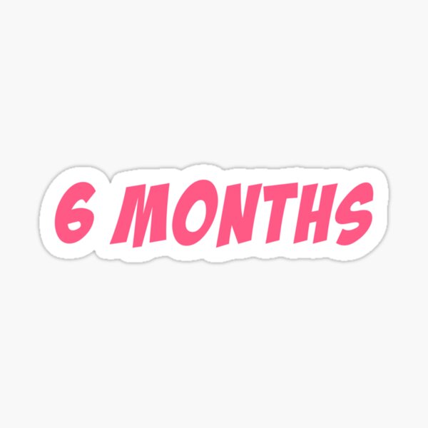 "6 Months" Sticker for Sale by YazminFisher | Redbubble