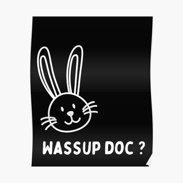 "wassup doc" Poster for Sale by Chanzer | Redbubble