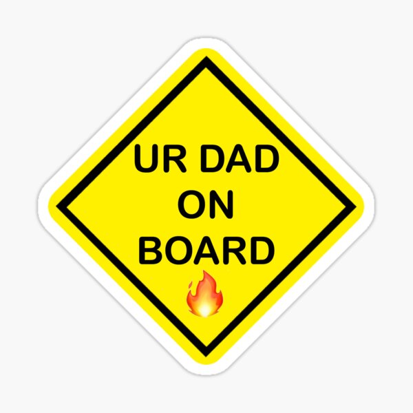 "Ur Dad on Board" Sticker by gacemegagya | Redbubble
