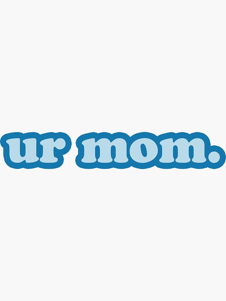 ""ur mom" Sticker" Sticker by designsbyave | Redbubble