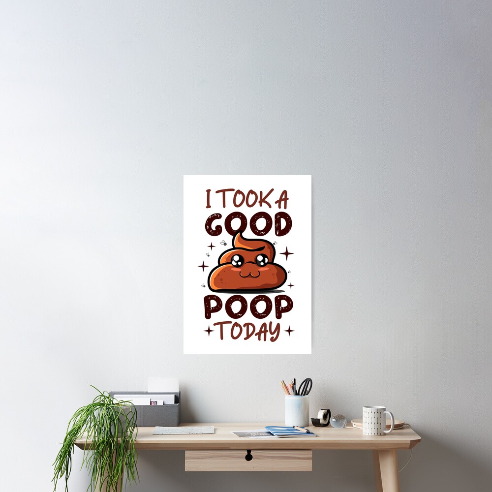 "I took a good poop today - funny poop joke" Poster for Sale by ...