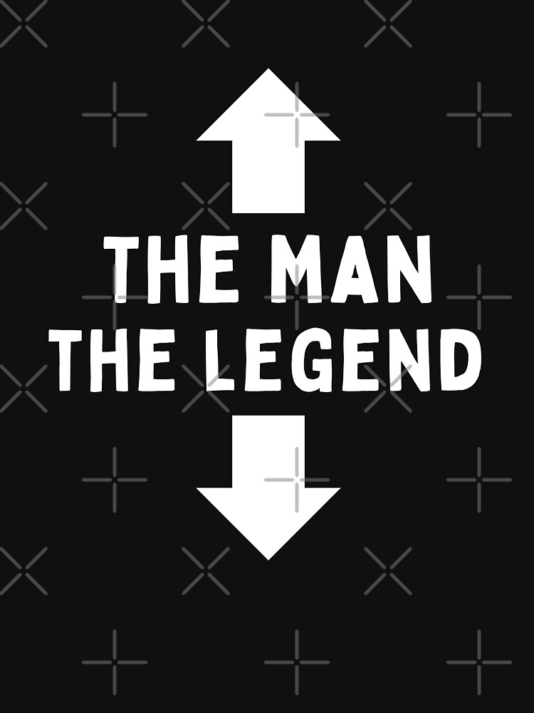 "The man the legend Funny Adult Humor The man the legend." Essential T ...