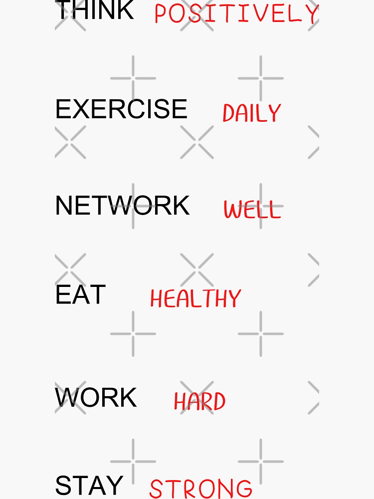 "Think positively exercise daily network well eat healthy work hard ...